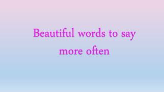 Beautiful words to say more often | PPTX