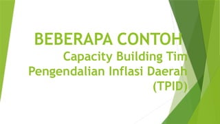 BEBERAPA CONTOH Capacity Building TPID.pptx