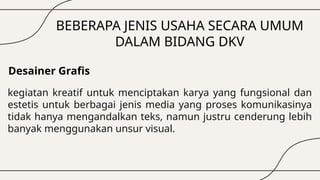 BEBERAPA JENIS USAHA SECARA UMUM DALAM BIDANG DKV.pptx