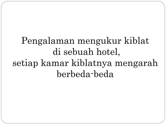 Beberapa metode pengukuran arah kiblat dan plus minusnya | PPT