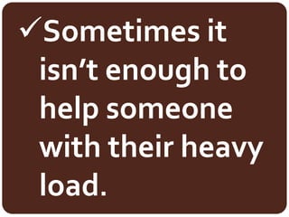 Be burden bearers | PPT