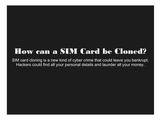 Be Careful - Prevent Your Sim Card from Getting Cloned | PPT