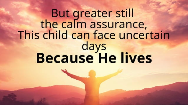 Because He lives.pptx, hymns of love, lyrics with christian background ...