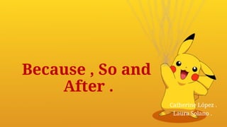 Because , So, and After - Conectores en inglés con ejemplos | PPTX