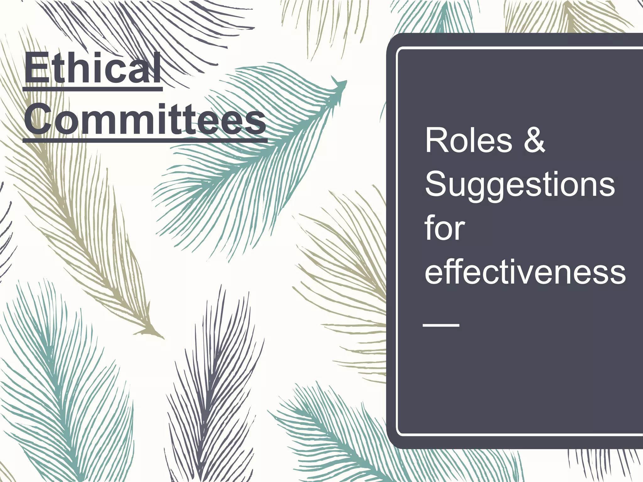 Ethical Committees- Roles and Suggestions for Effectiveness | PPTX