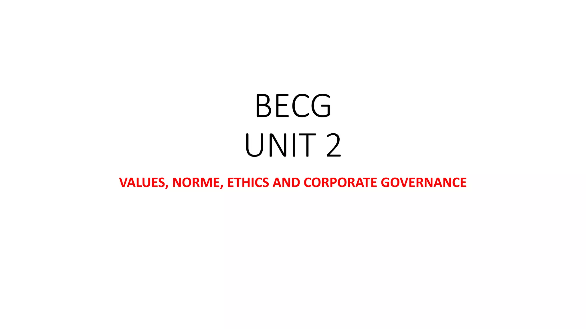 BECG-UNIT 2 VALUES,NORMS ETHICS CG,prof.kanchan.pptx