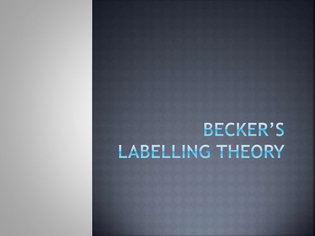 Becker's Labelling Theory & Interactionism | PPTX