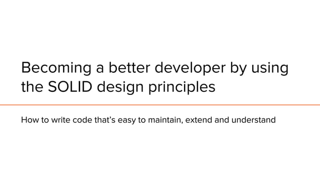 Becoming a better developer by using the SOLID design principles | PPT
