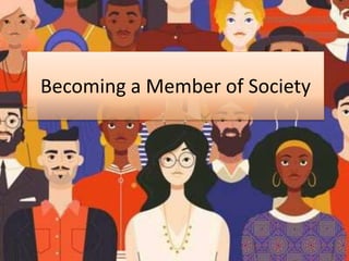 Becoming a member of society | PPTX