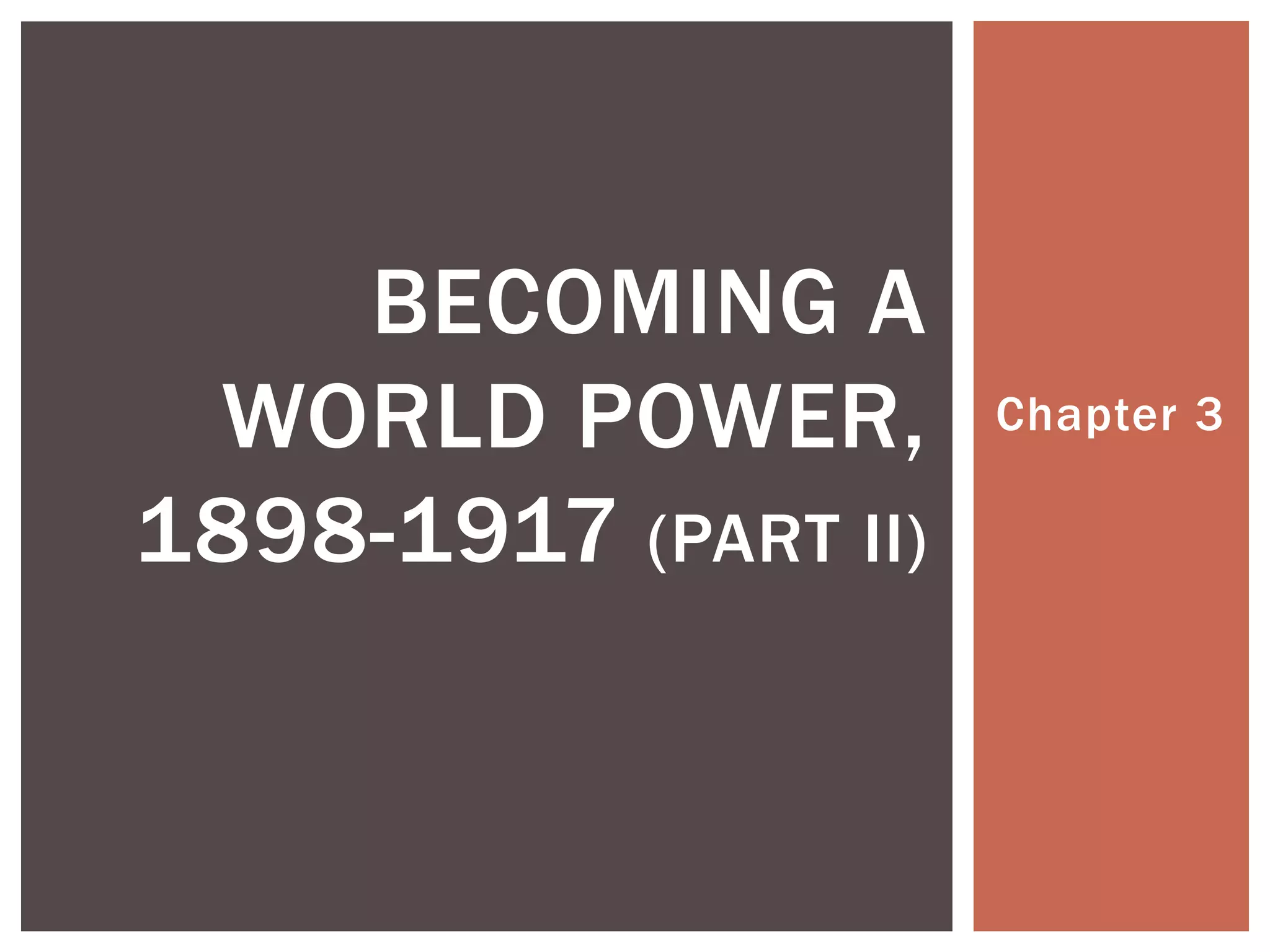 Becoming a World Power, 1898 1917 (Part II) | PPT