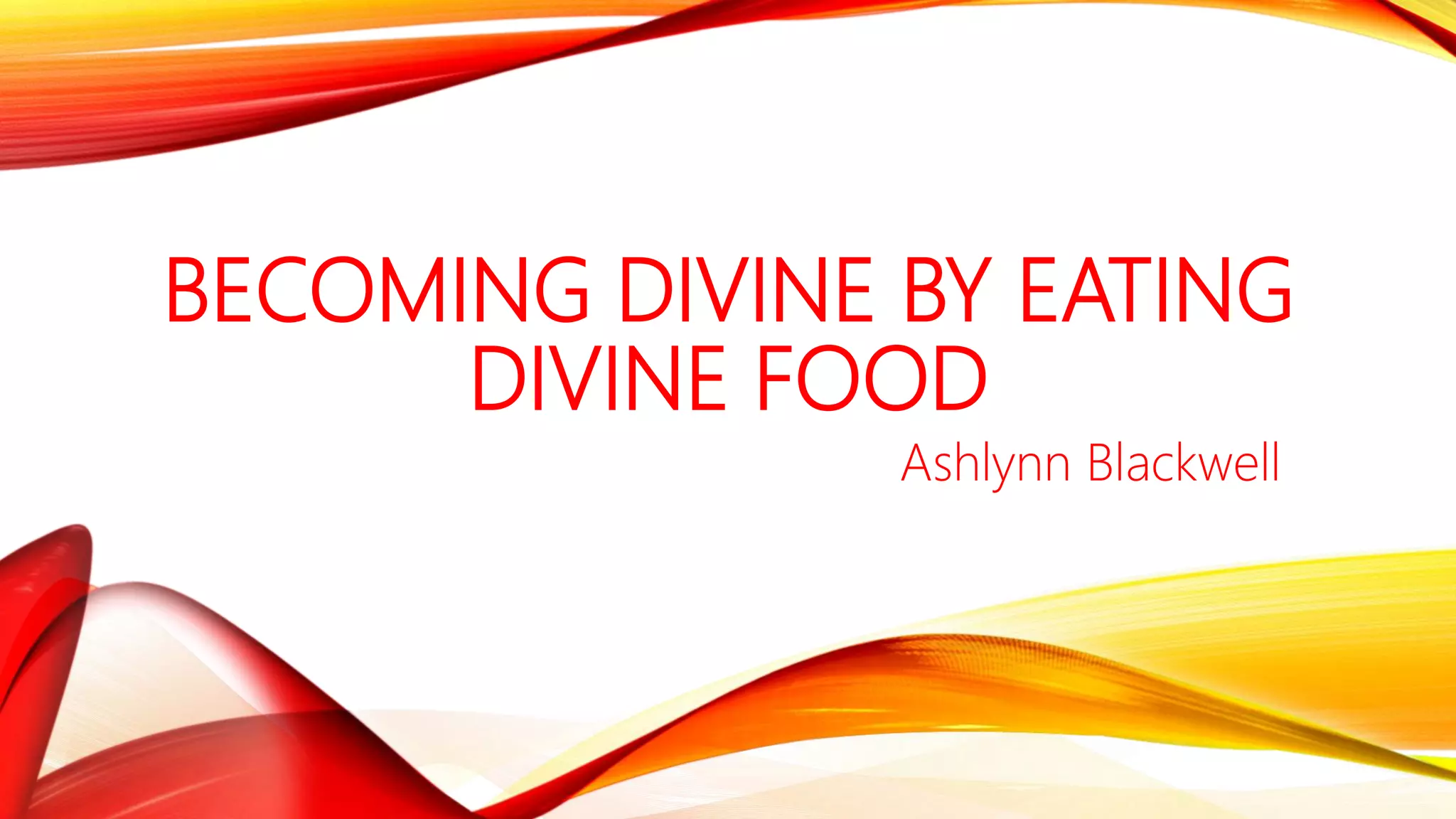 How Eating Food From God Makes You More Divine - Ashlynn Blackwell | PPTX