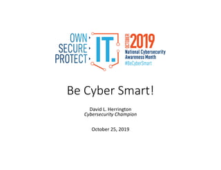 Be Cyber Smart! (DLH 10/25/2019) | PPT