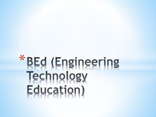 B ed (engineering technology education) | PPTX