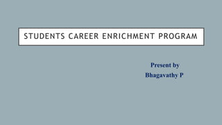 STUDENTS CAREER ENRICHMENT PROGRAM | PPTX
