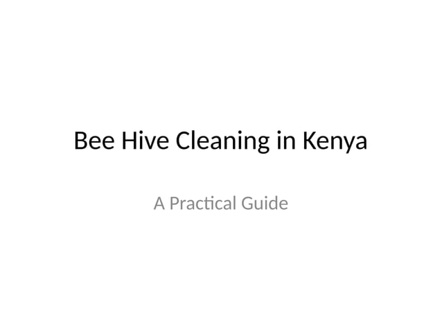 Bee_Hive_Cleaning_within context of Kenya.pptx