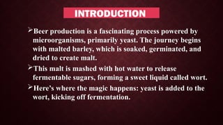 MICROBIAL PRODUCTION OF ALCOHOLIC BEVERAGE - BEER | PPTX
