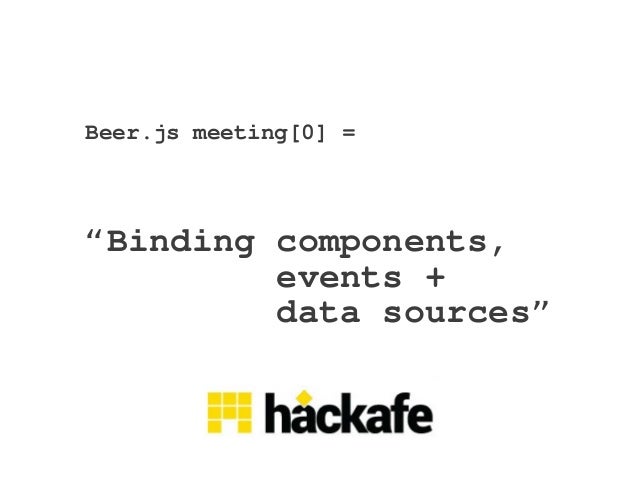 Binding components, events + data sources in HTML + JS