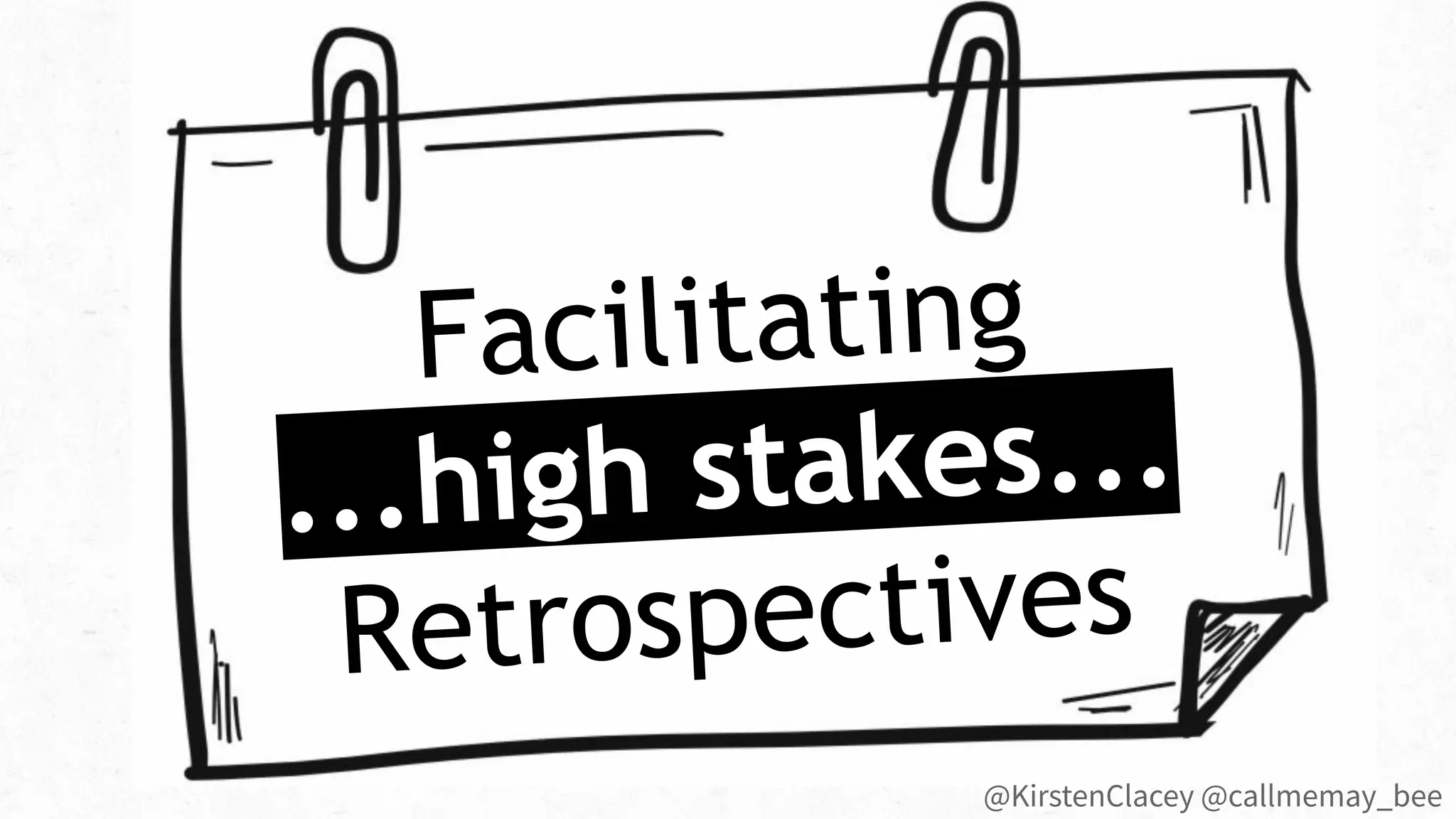 Facilitating High Stakes Retrospectives | PPT Facilitating High Stakes Retrospectives | PPT