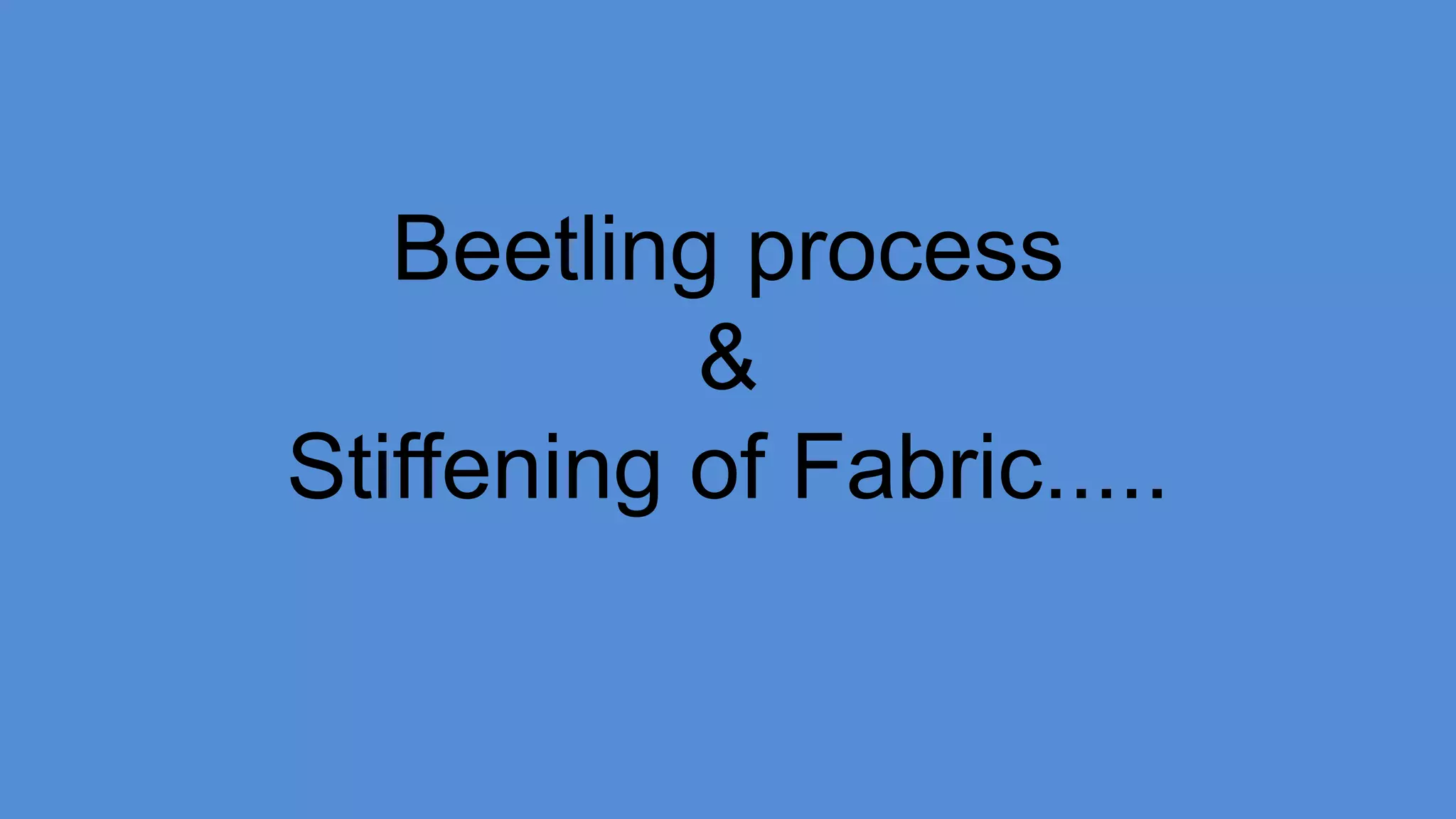 Beetling & stiffening | PPTX