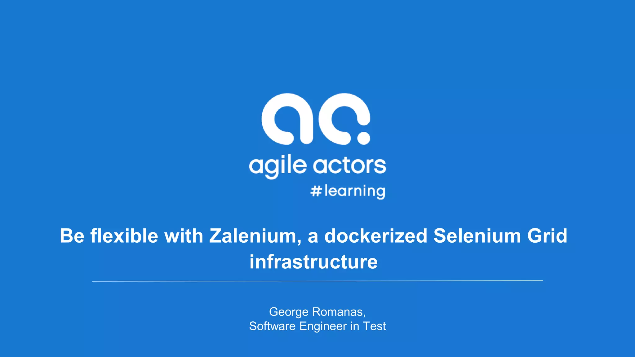 Be flexible with zalenium, a dockerized selenium grid infrastructure | PPT
