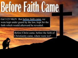 Before faith came 8 11-13 | PPTX