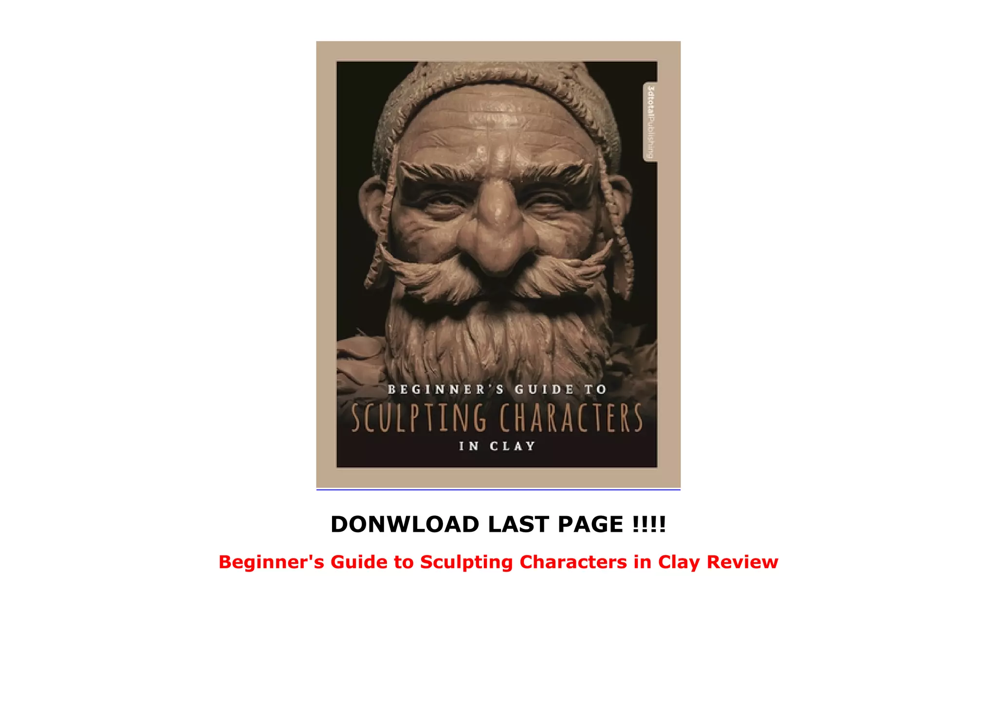 Beginner's Guide to Sculpting Characters in Clay Review | PDF | Arts ...