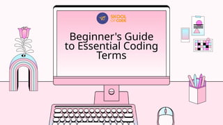 Beginner's Guide to Essential Coding Terms.pptx | Programming Languages | Computing