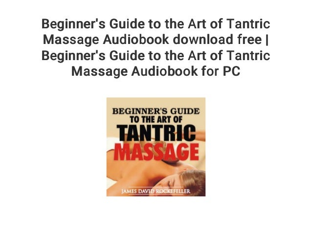 Beginners Guide To The Art Of Tantric Massage Audiobook Download Free