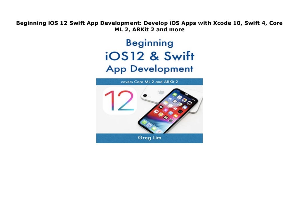 Beginning Ios 12 Swift App Development Develop Ios Apps With Xcode 10 Swift 4 Core Ml 2