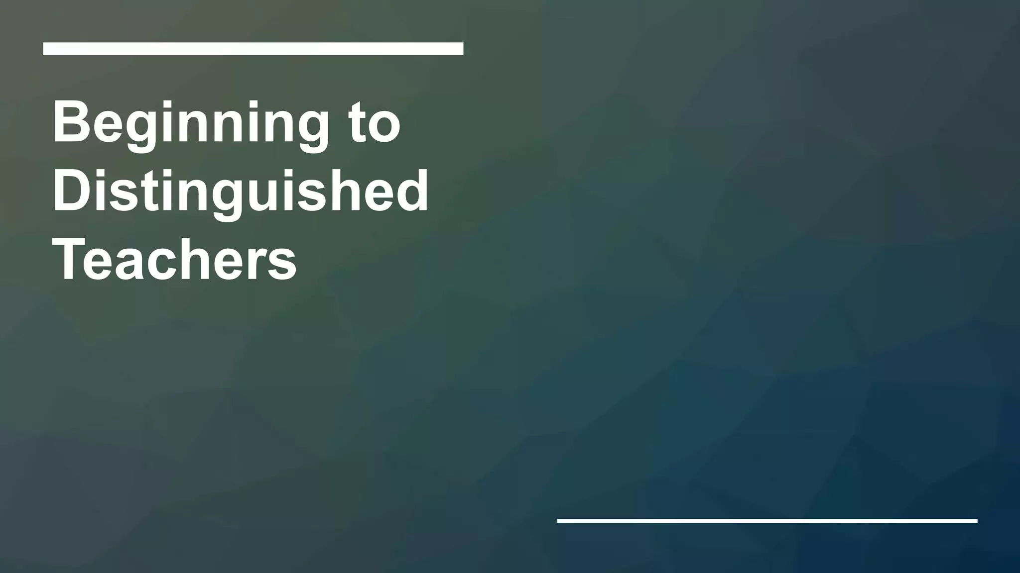 Beginning-to-Distinguished-Teachers.pptx
