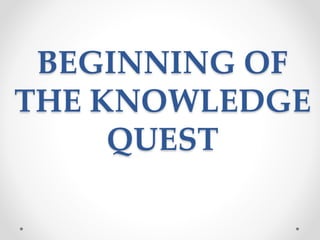 Beginning of the knowledge quest | PPTX