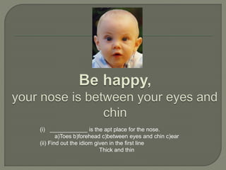 Be glad your nose is on your face | PPTX