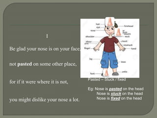 Be glad your nose is on your face | PPTX