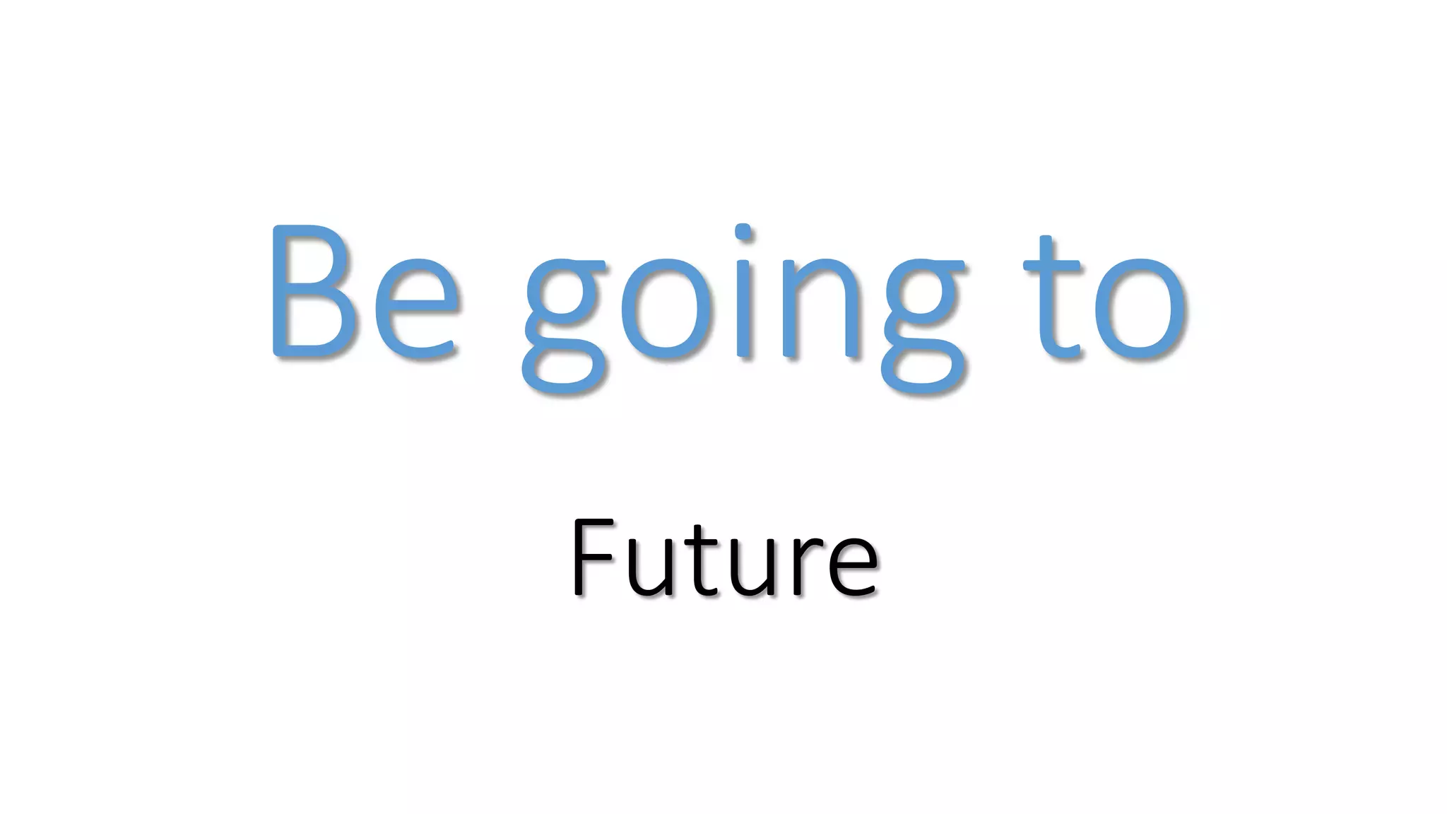 Be going to - Presentation | PDF