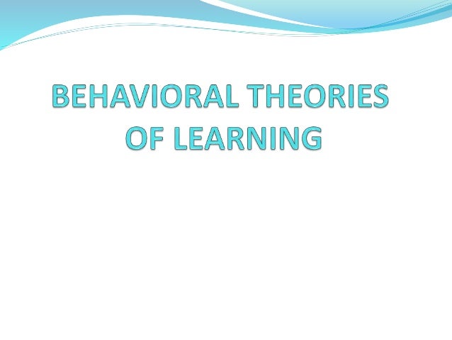 Behavioral theories of Learning