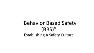 Behavior Based Safety (BBS).pptx