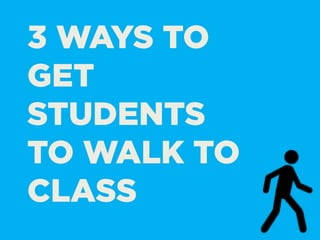 3 Ways to Get Students to Walk to Class | PDF