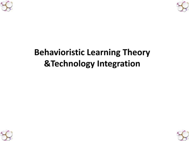 Behaviorist theory of learning and integration of technology | PPTX
