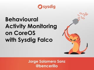 Behavioural activity monitoring on CoreOS with Sysdig Falco | PPT