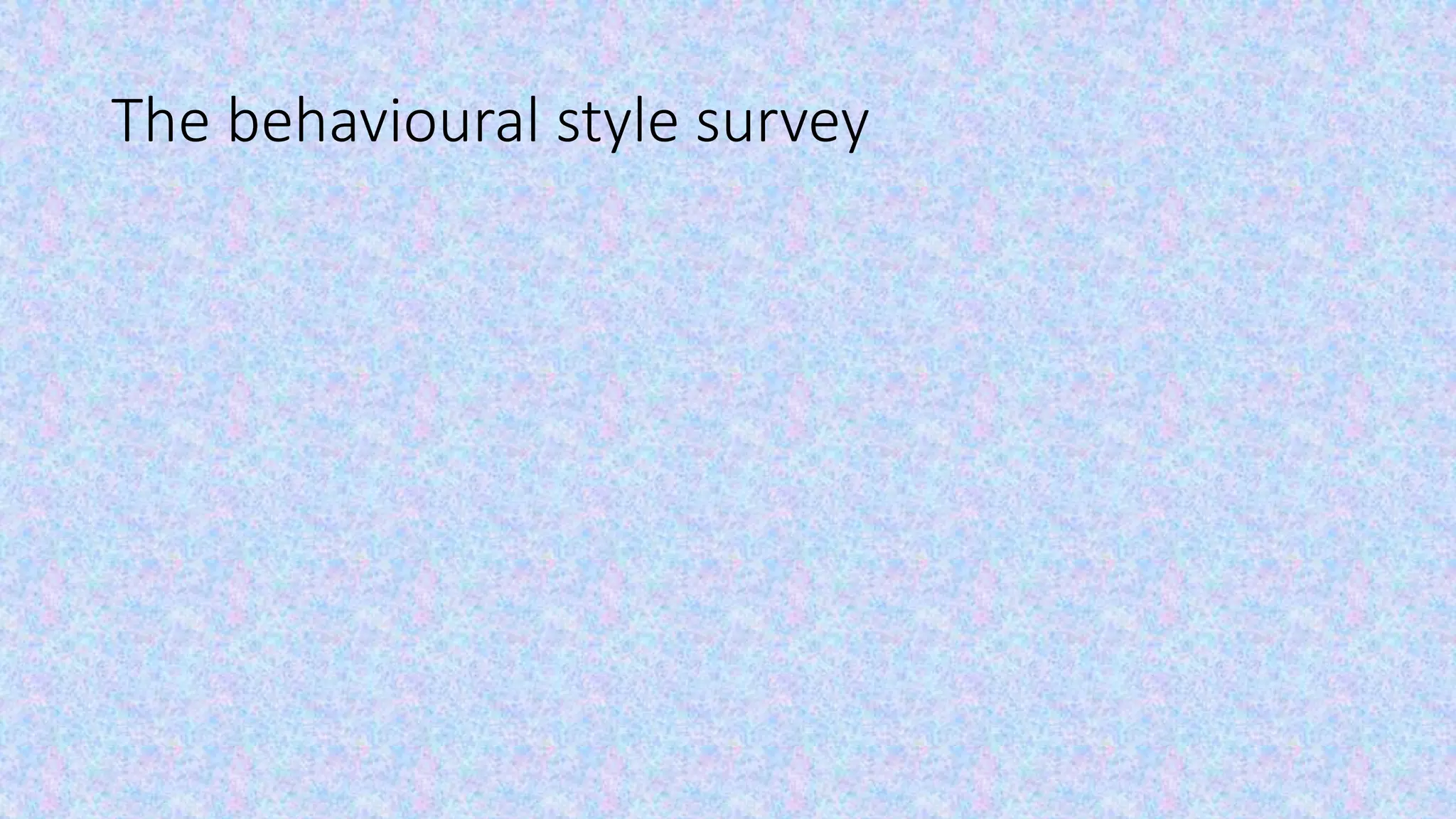 Behavioural style explination with survey | PPTX