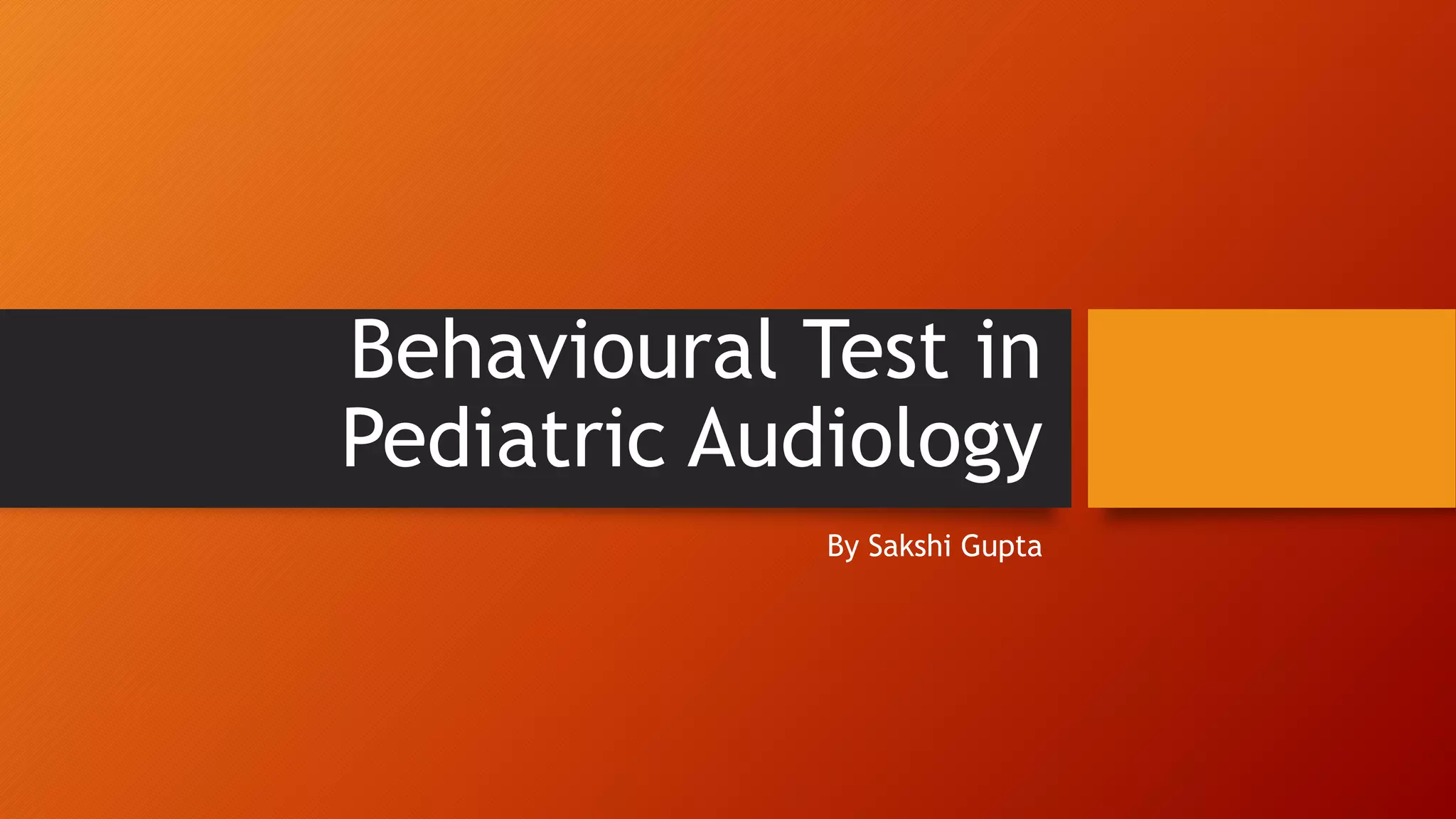 Behavioural test in pediatric audiology | PPTX