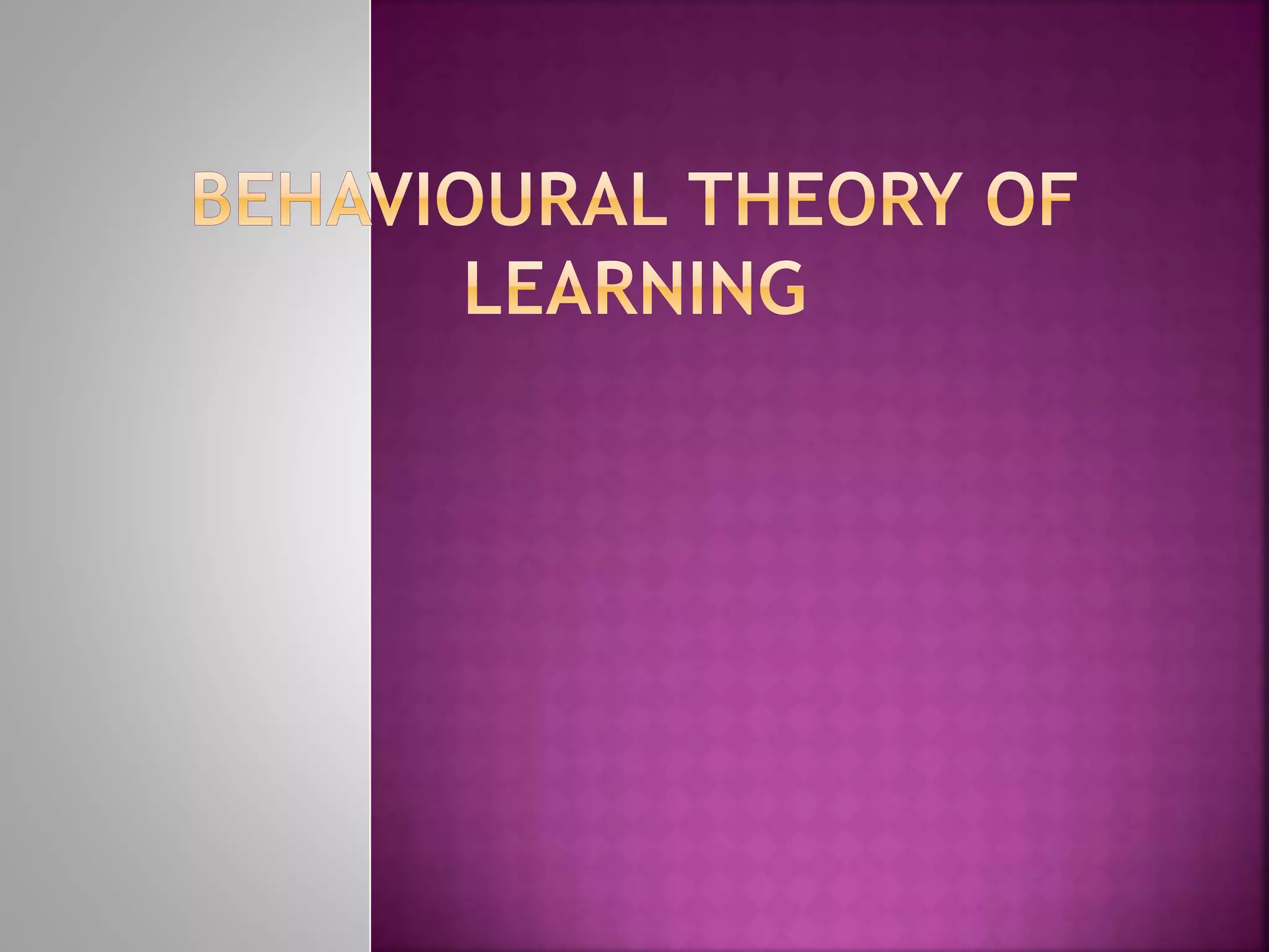 Behavioural theory of learning | PPTX