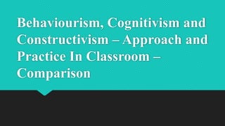 Behaviourism^J Cognitivism^J Constructivism.pptx