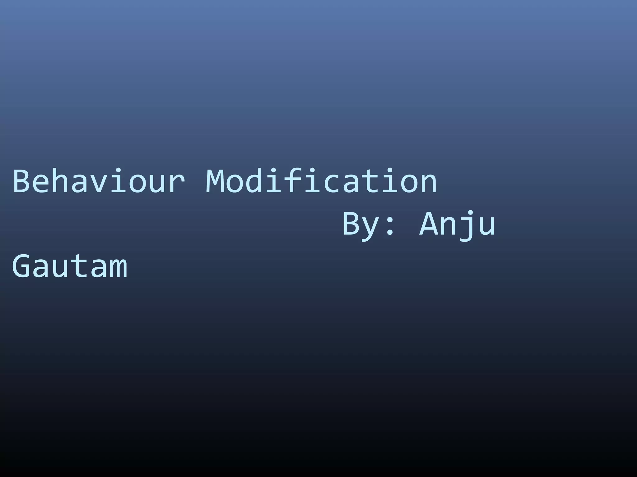 Behaviour modification ppt 1 | PPT