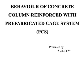 Behaviour of concrete column reinforced with prefabricated cage | PPT