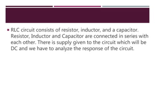 Behaviour of rlc circuit in dc using matlab | PPTX