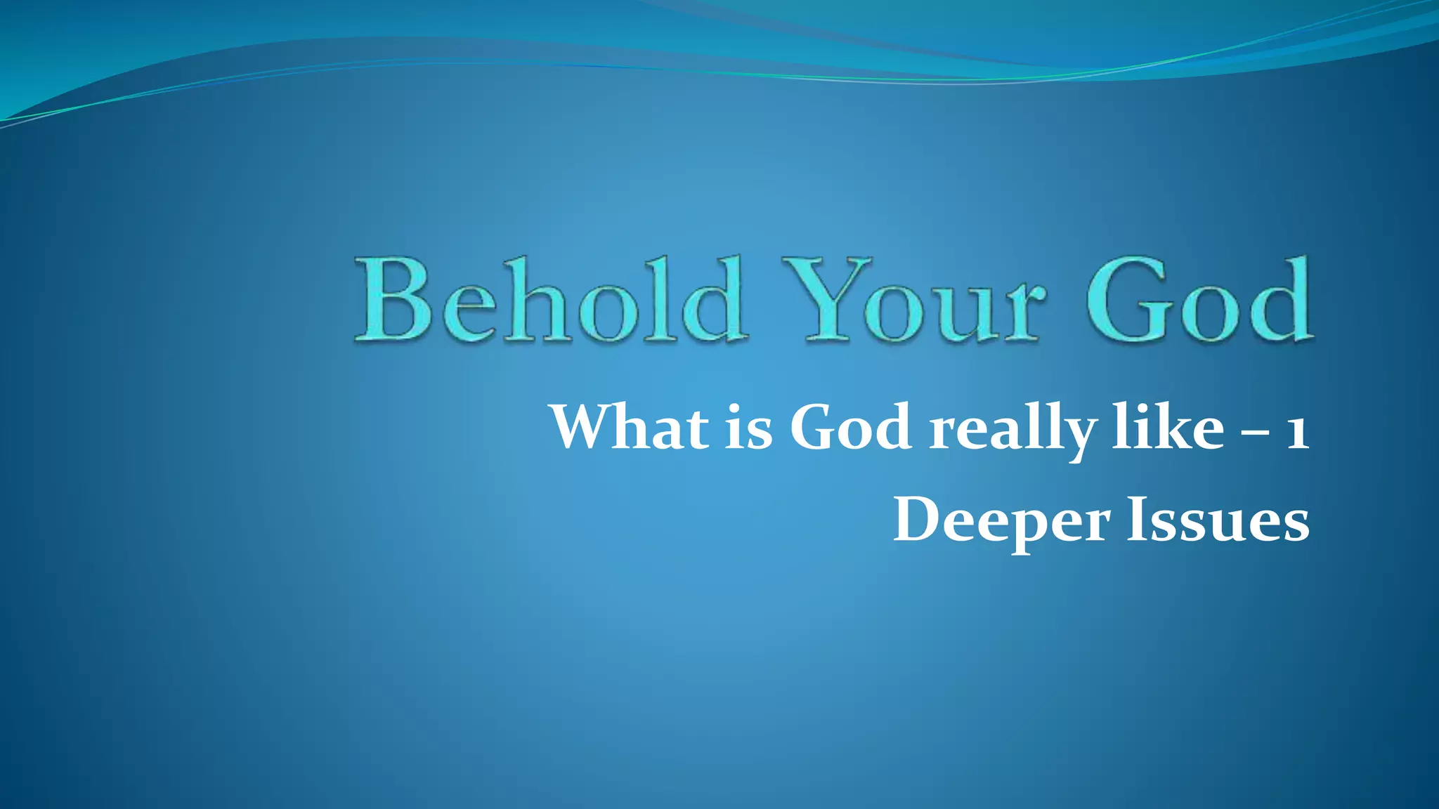 Behold your god 1 what is god really like | PPTX
