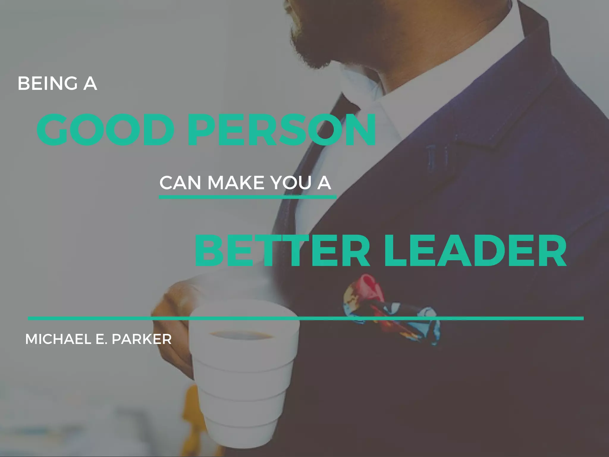 Being a Good Person Can Make You a Better Leader | PPT