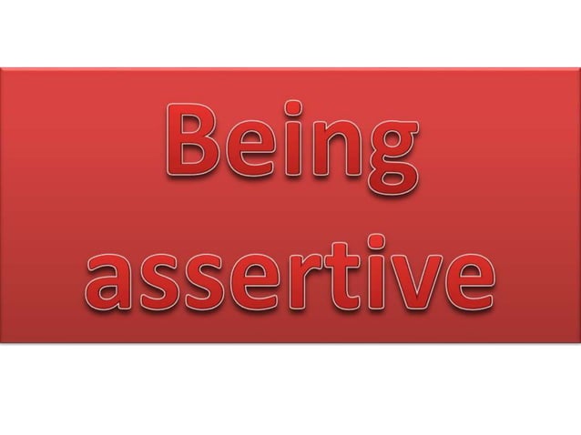 Being assertive | PPTX | Education