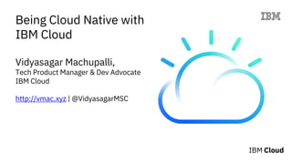 Being cloud native with IBM cloud | PPT